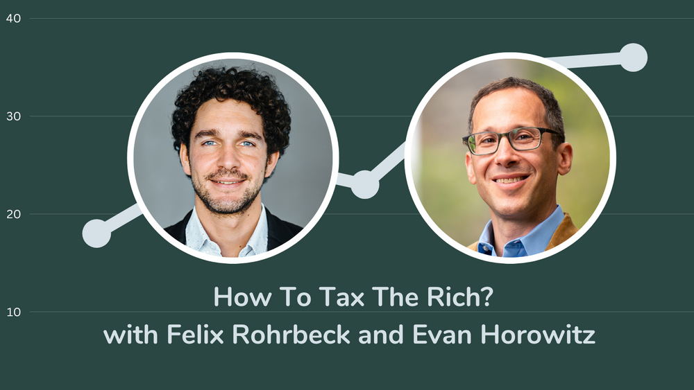 How to tax the rich? - Eine Debatte mit Felix Rohrbeck and Evan Horowitz